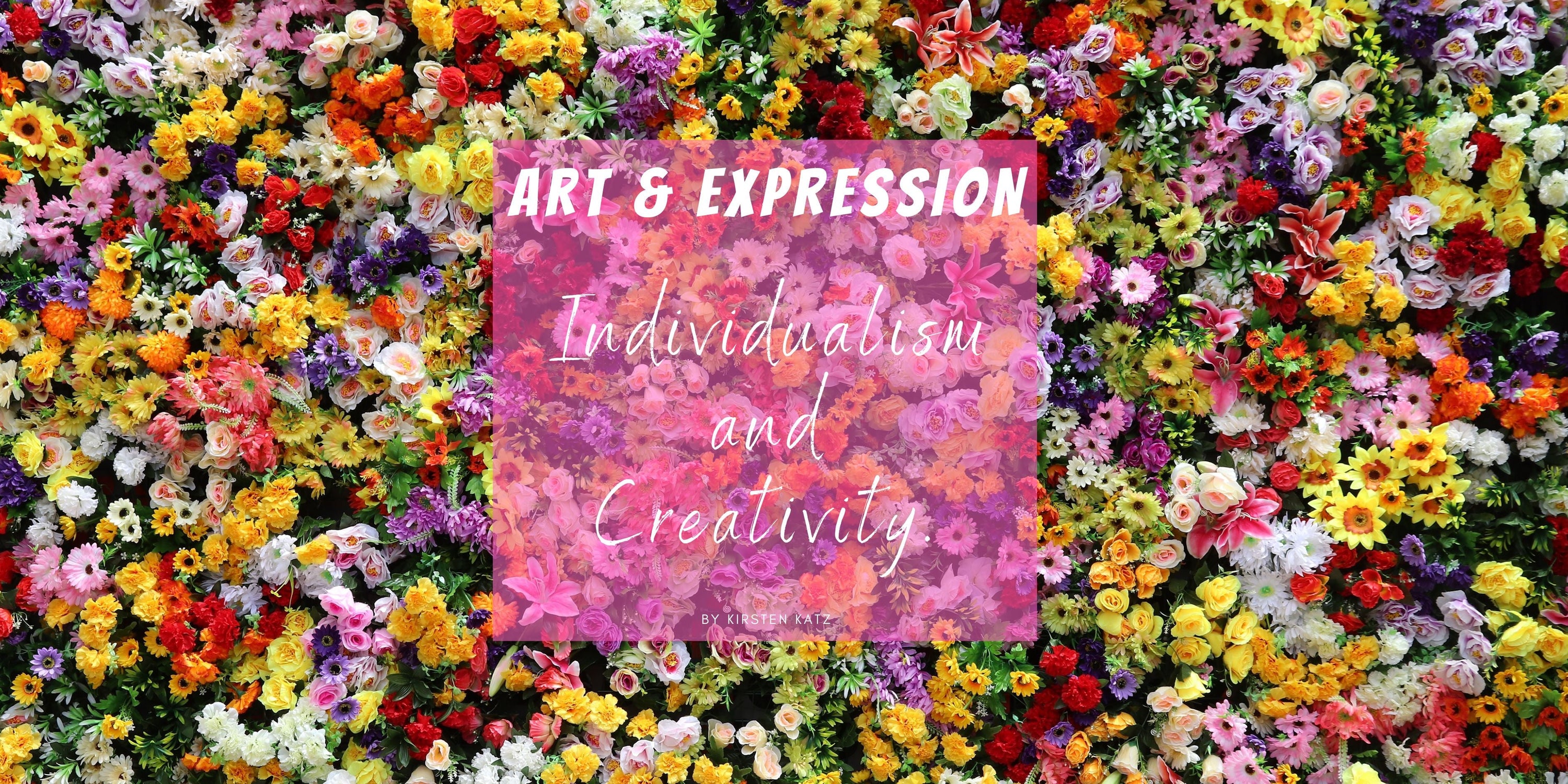 Art as Individualism: The Most Powerful Expression of Self – Kirsten Katz